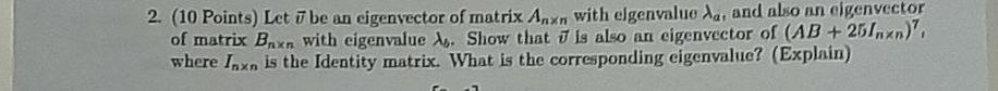 Solved 2. (10 Points) Let v be an eigenvector of matrix An×n | Chegg.com
