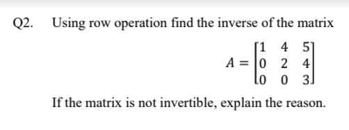 Solved Q2. Using row operation find the inverse of the | Chegg.com