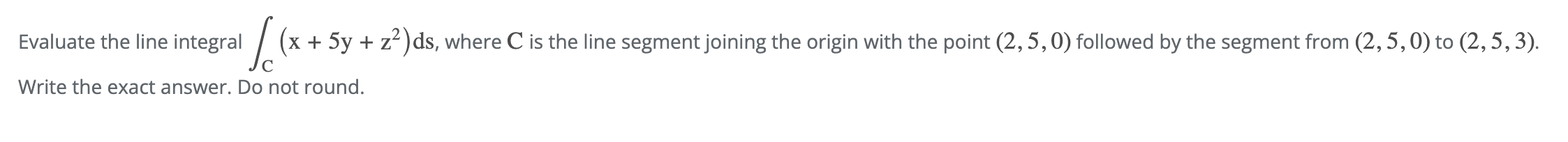 Solved Evaluate the line integral ∫C﻿(x+5y+z2)ds, ﻿where C | Chegg.com
