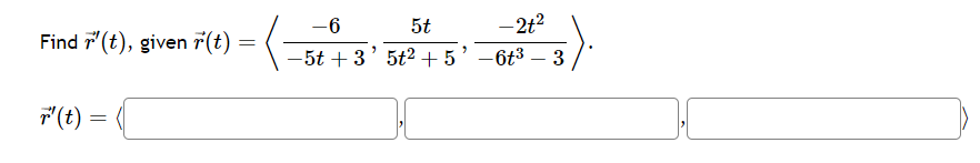 Solved Find r′(t), given r(t)= −5t+3−6,5t2+55t,−6t3−3−2t2 . | Chegg.com