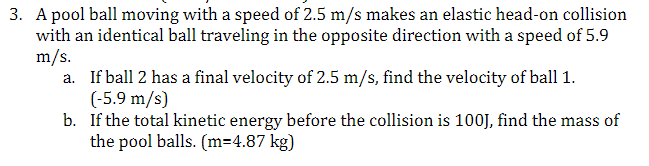 Solved 3. A pool ball moving with a speed of 2.5 m/s makes | Chegg.com