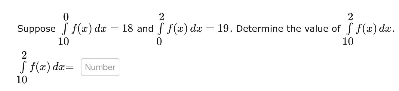 Solved Suppose ∫100f(x)dx=18 and ∫02f(x)dx=19. Determine the | Chegg.com