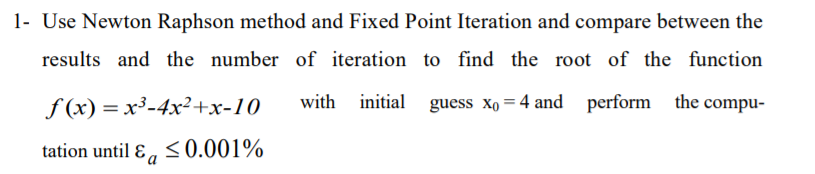 Solved 1- Use Newton Raphson method and Fixed Point | Chegg.com