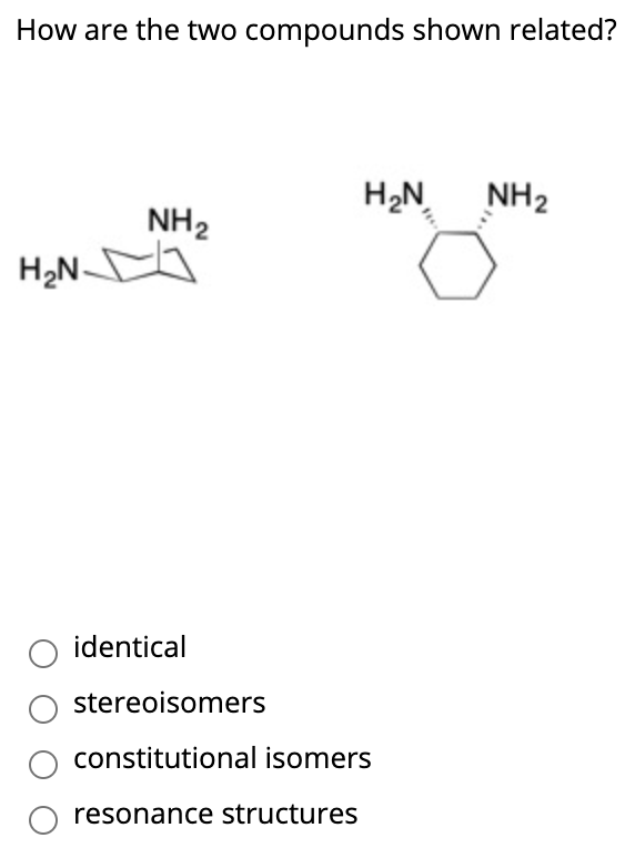 Solved How are the two compounds shown related? HN NH2 NH2 | Chegg.com