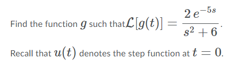 Solved 2e-58 = Find the function g such thatL[g(t)] s2 +6 | Chegg.com