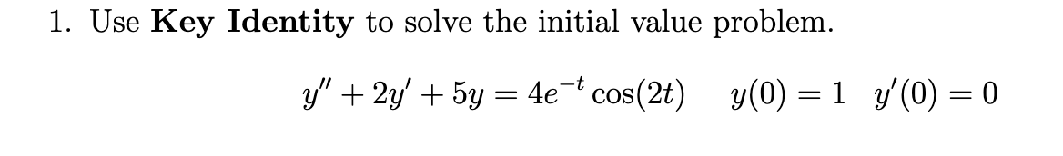 Solved 1. Use Key Identity to solve the initial value | Chegg.com
