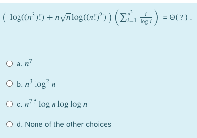 Solved ( log((n?)!) + n/n log(n!)2)) (22) i i=1 log = (?). O | Chegg.com