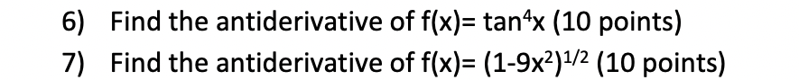 Solved 6) Find the antiderivative of f(x)=tan4x (10 points) | Chegg.com