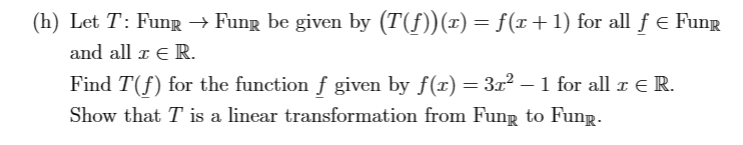 Solved (h) Let T: Fun R→ Fun R be given by (T(f))(x)=f(x+1) | Chegg.com