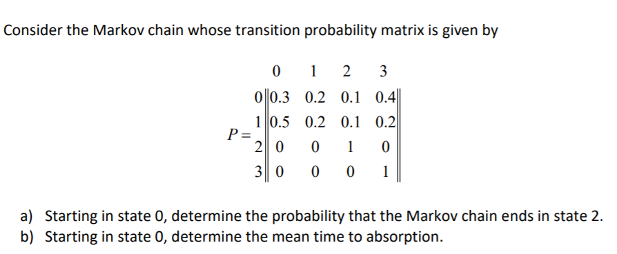 Solved Consider the Markov chain whose transition | Chegg.com