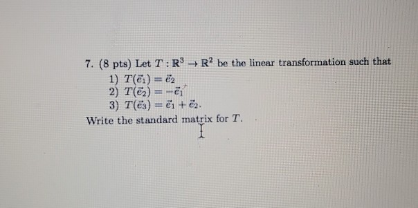 Solved 7. (8 pts) Let T:R3 R? be the linear transformation | Chegg.com