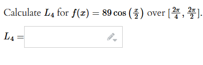 Solved Calculate L4 for f(x)=89cos(2x) over [42π,22π]. L4= | Chegg.com