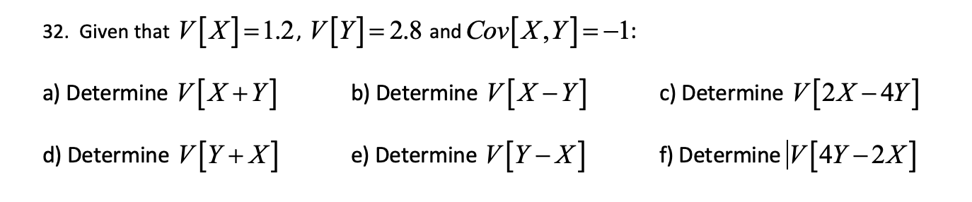Solved 32. Given that V[X]=1.2,V[Y]=2.8 and Cov[X,Y]=−1 : a) | Chegg.com