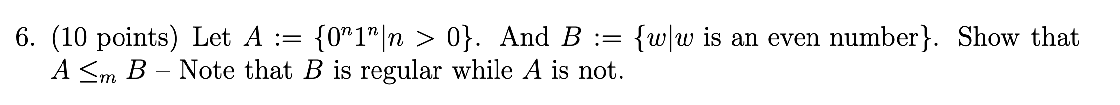Solved 6. (10 points) Let A:={0n1n∣n>0}. And B:={w∣w is an | Chegg.com