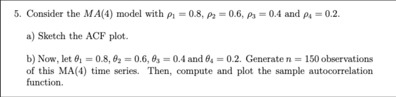Solved 5. Consider the MA(4) model with P1 = 0.8, P2 = 0.6, | Chegg.com