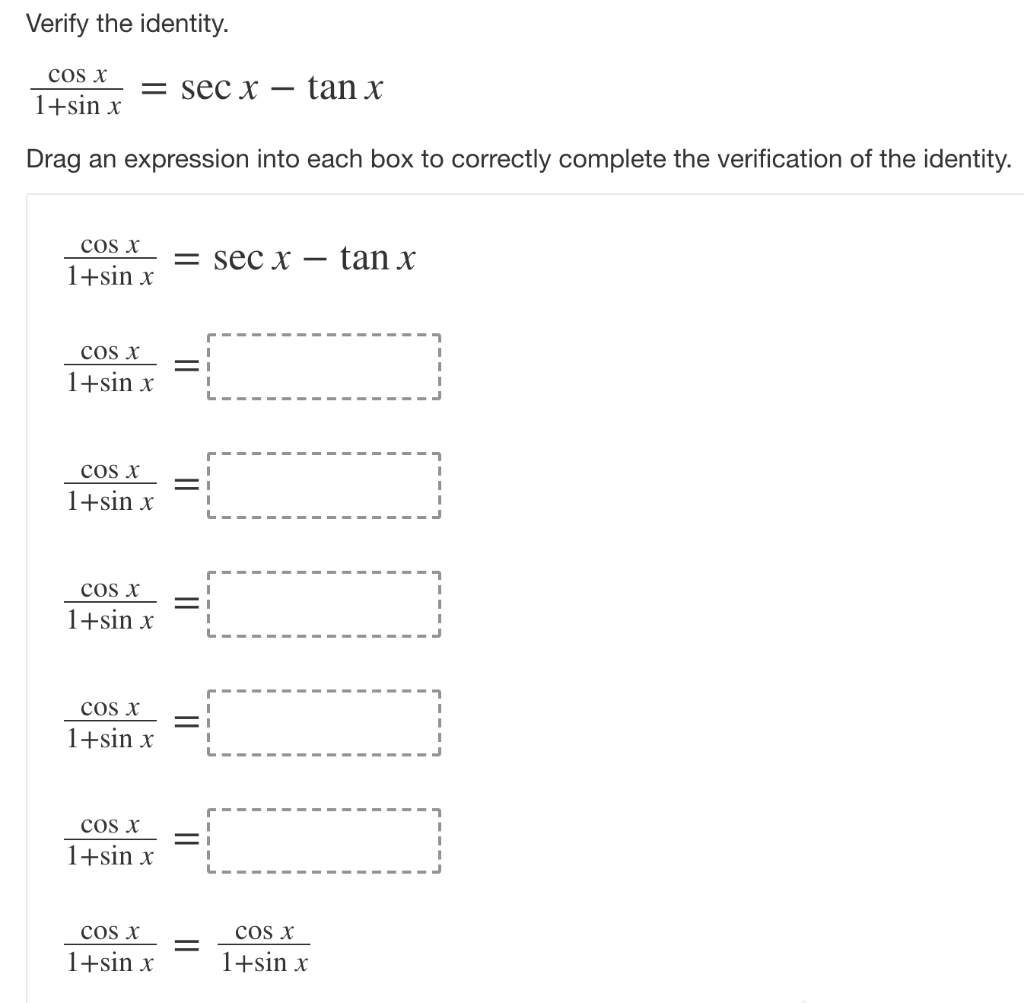 Solved Verify the identity. COS X 1+sin x = sec x tan x Drag | Chegg.com