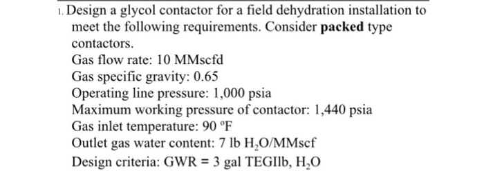 Solved 1. Design a glycol contactor for a field dehydration | Chegg.com