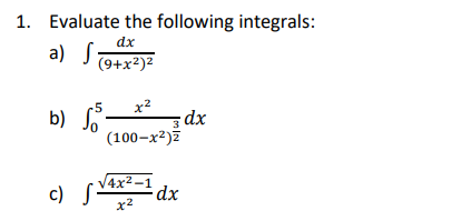 Solved 1. Evaluate the following integrals: dx ) (9+x2)2 a) | Chegg.com