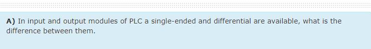 Solved A) In input and output modules of PLC a single-ended | Chegg.com