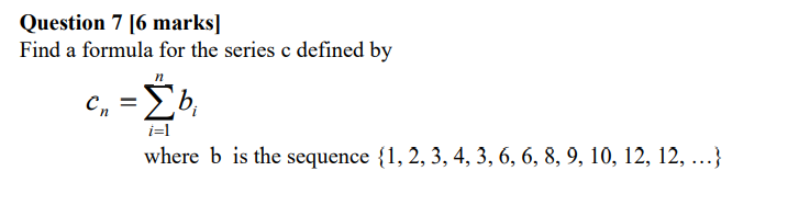 Solved Question 7 [6 marks] Find a formula for the series c | Chegg.com