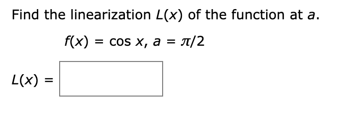 Solved Find the linearization L(x) of the function at a. | Chegg.com