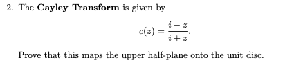 Solved 2. The Cayley Transform is given by i-2 c(2) i + 2 | Chegg.com