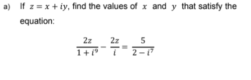 Solved a) If z= x + iy, find the values of x and y that | Chegg.com