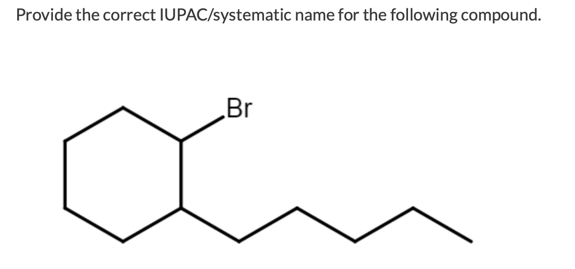 Solved Provide the correct IUPAC/systematic name for the | Chegg.com