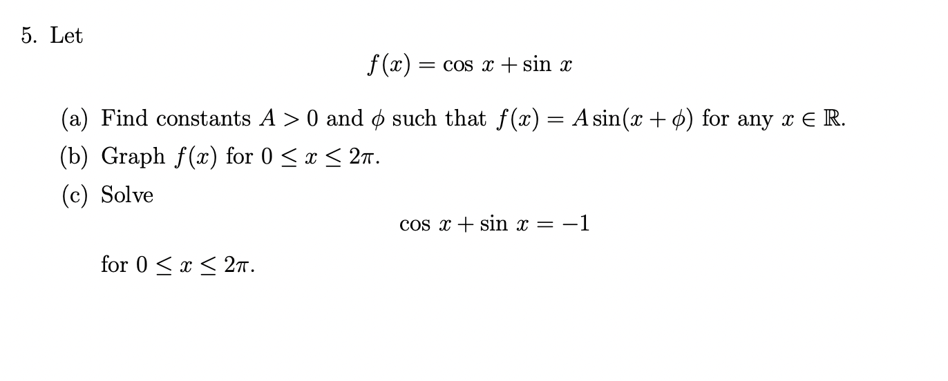 Solved f(x)=cosx+sinx (a) Find constants A>0 and ϕ such that | Chegg.com