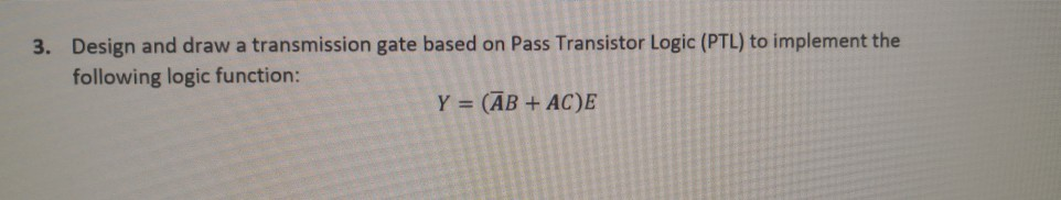 Solved 3. Design and draw a transmission gate based on Pass | Chegg.com