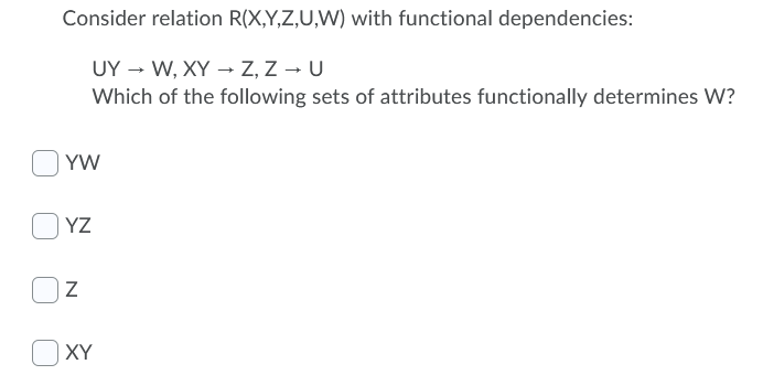 Solved Consider relation R(X,Y,Z,U,W) with functional | Chegg.com
