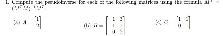 Solved 1. Compute the pseudoinverse for each of the | Chegg.com