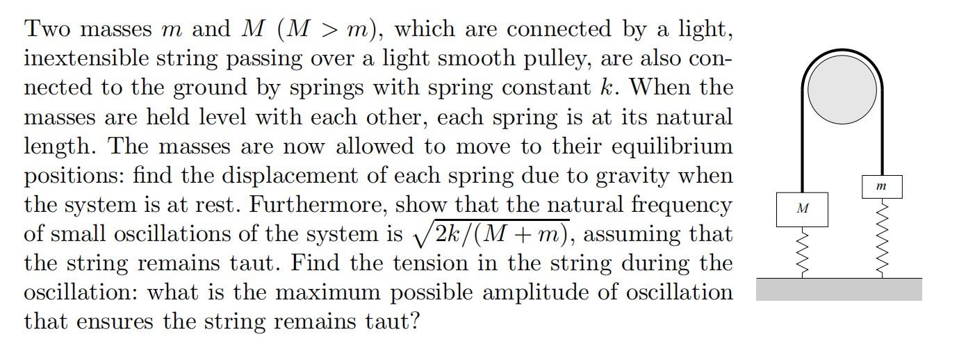 Two masses m and M(M>m), which are connected by a | Chegg.com