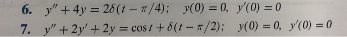 Solved 6. 7. y" + 4y=26(t-π/4); y" + 2y' + y(0)=0, y'(0)=0 | Chegg.com