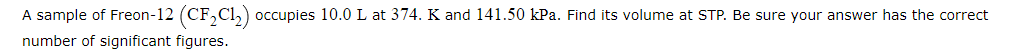 Solved A sample of Freon-12 (CF2Cl2) occupies 10.0 L at | Chegg.com