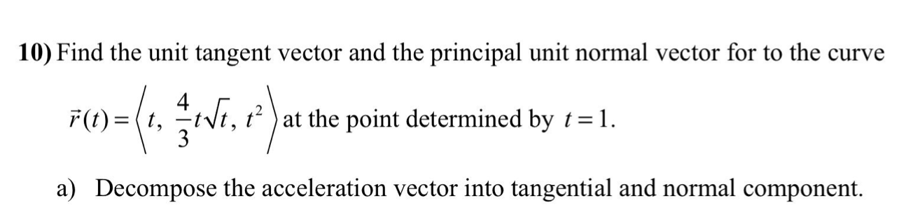 Solved 0) Find the unit tangent vector and the principal | Chegg.com