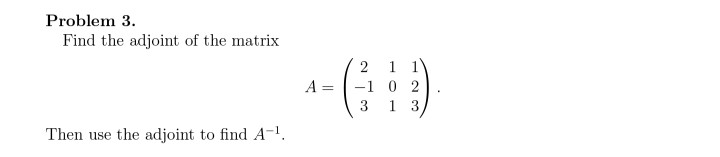 Solved Problem 3. Find the adjoint of the matrix A=1-1 0 21. | Chegg.com