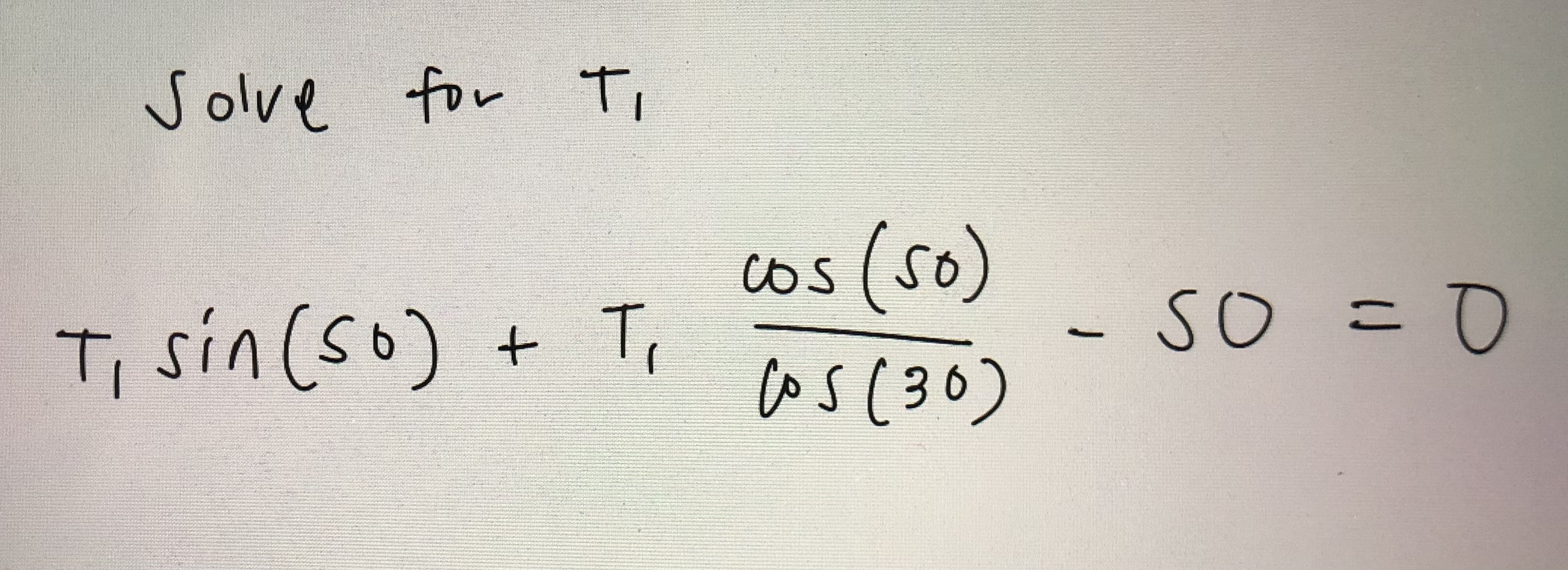 Solved Solve for T1 T1sin(50)+T1cos(30)cos(50)−50=0 | Chegg.com
