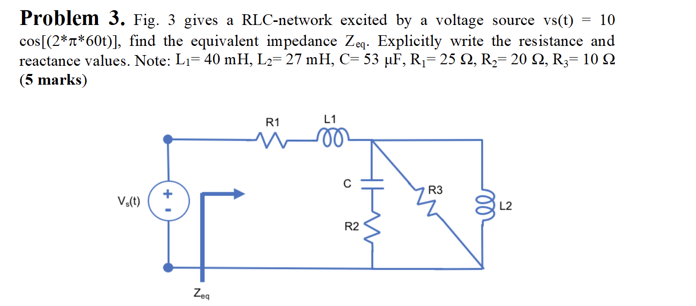 Solved Problem 3. Fig. 3 gives a RLC-network excited by a | Chegg.com
