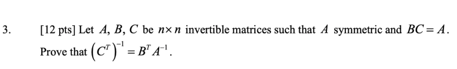 Solved [12 pts] Let A,B,C be n×n invertible matrices such | Chegg.com