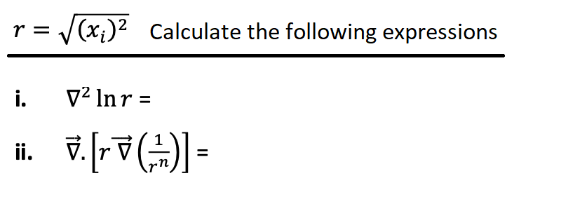 Solved r=(xi)2 Calculate the following expressions i. ∇2lnr= | Chegg.com