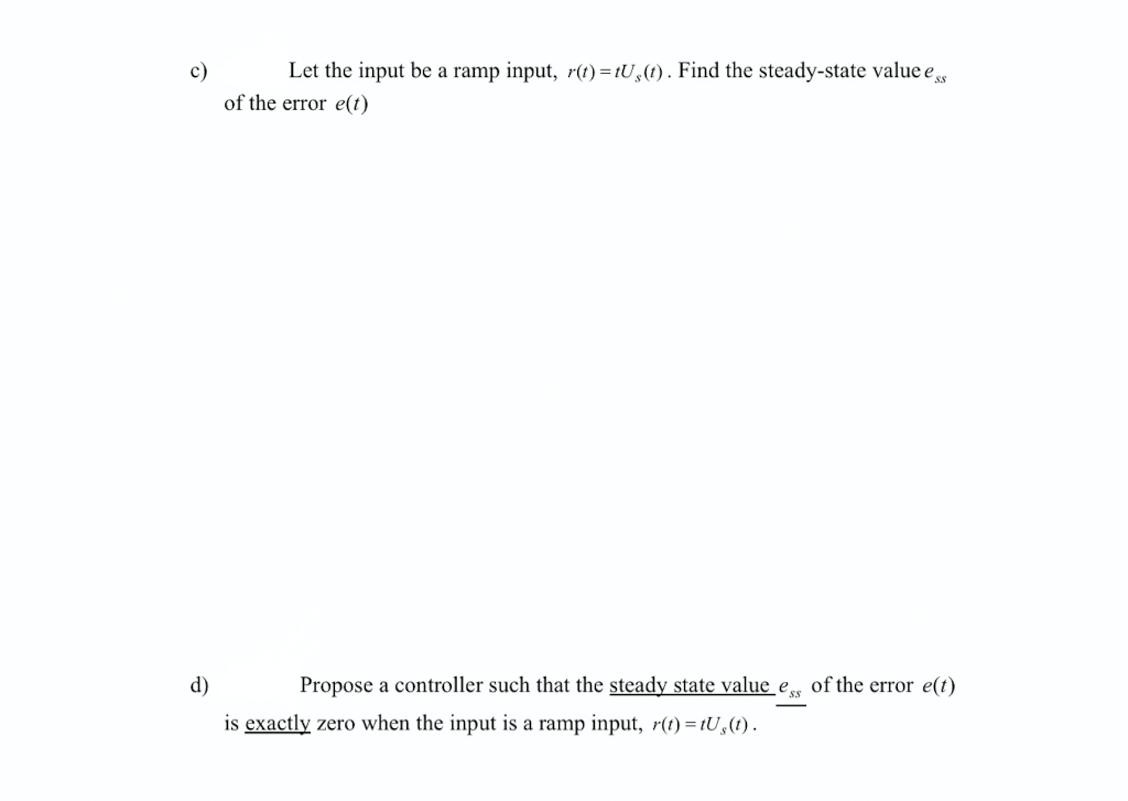 Solved c) Let the input be a ramp input, r(t) = 1U,(t). Find | Chegg.com