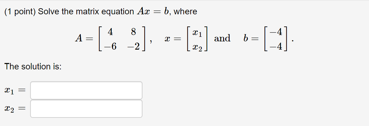 Solved (1 point) Solve the matrix equation Ax=b, where | Chegg.com