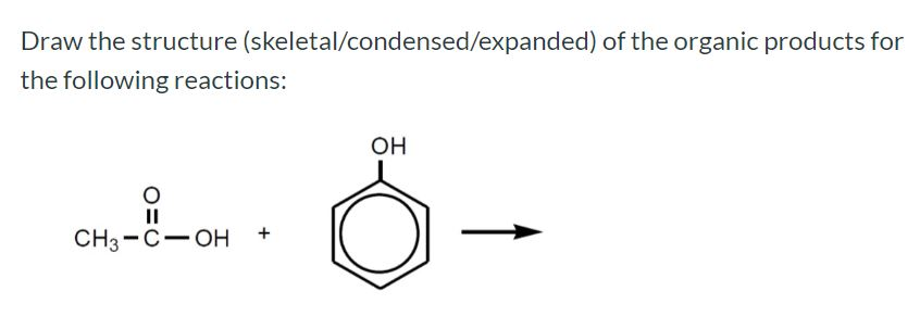 Solved Draw the structure (skeletal/condensed/expanded) of | Chegg.com