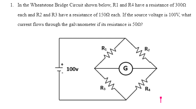 Solved 1. In the Wheatstone Bridge Circuit shown below, R1 | Chegg.com