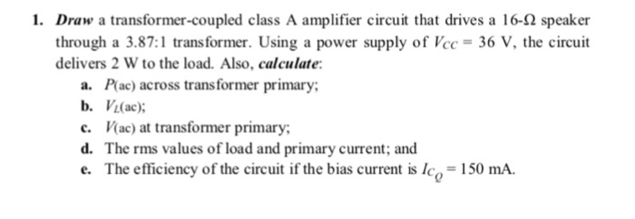 Solved 1. Draw a transformer-coupled class A amplifier | Chegg.com