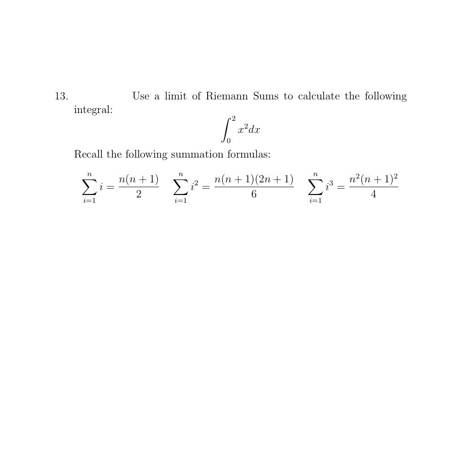 [Solved]: 13. integral: n Use a limit of Riemann Sums to c