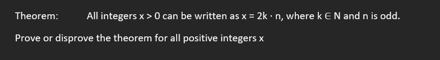 Solved Theorem: All integers x>0 can be written as x=2k⋅n, | Chegg.com