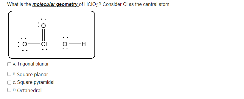 Solved What is the molecular geometry of HCIO3? Consider Cl | Chegg.com