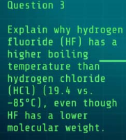 Solved Question 3 Explain why hydrogen fluoride (HF) has a | Chegg.com